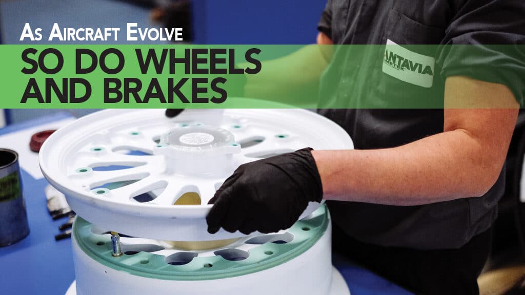 AS AIRCRAFT EVOLVE: SO DO WHEELS AND BRAKES | Aviation Maintenance Magazine