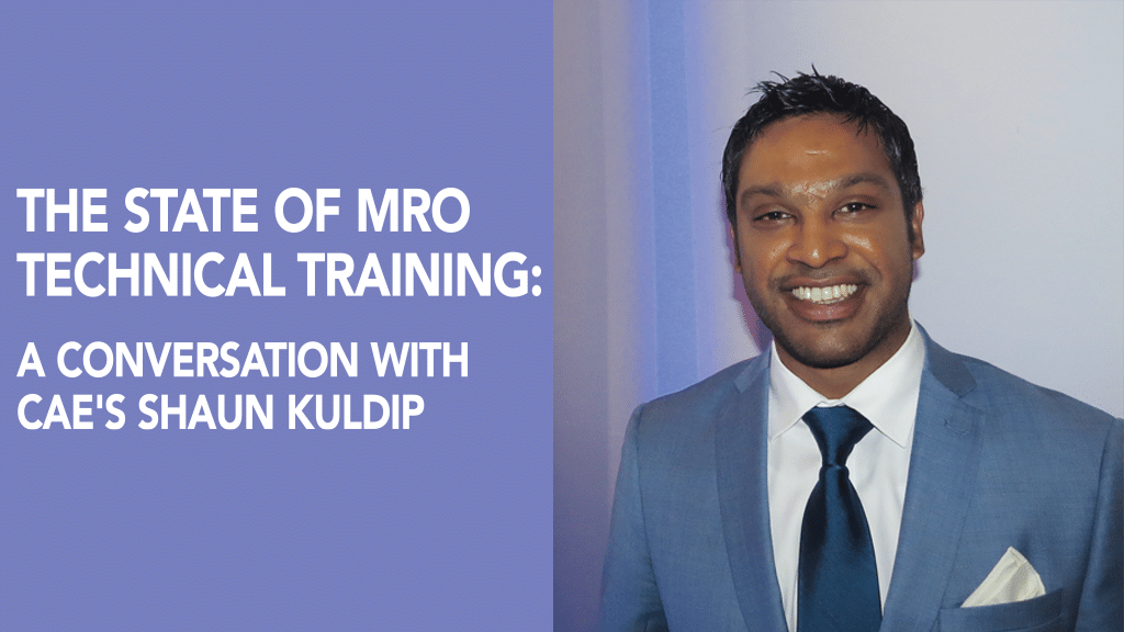 The State of MRO Technical Training: A Conversation with CAE's Shaun Kuldip | Aviation ...